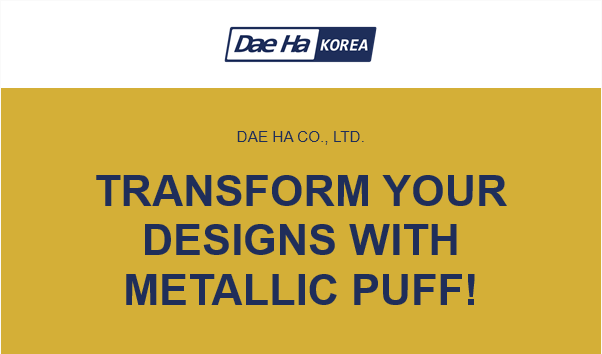 [Newsletter Vol.1] Transform Your Designs with DAE HA "Metallic PUFF"!